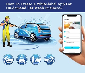 How To Create A White-label App For On-demand Car Wash Business?